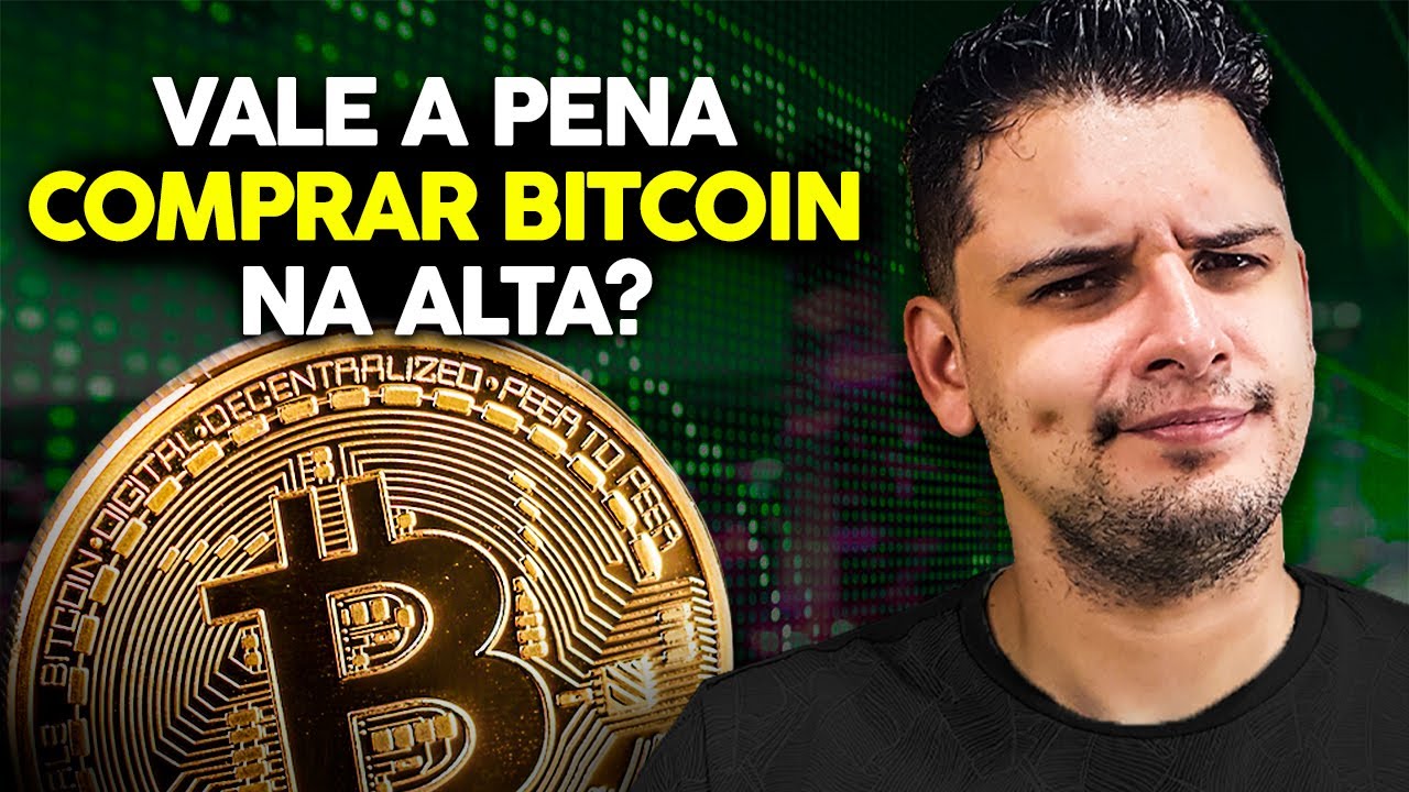 VALE A PENA COMPRAR BITCOIN NA ALTA? [ENTENDA TUDO SEM ENROLAÇÃO ...